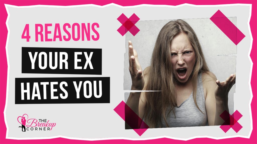 Four Reasons Your Ex “Hates” You - The Breakup Corner